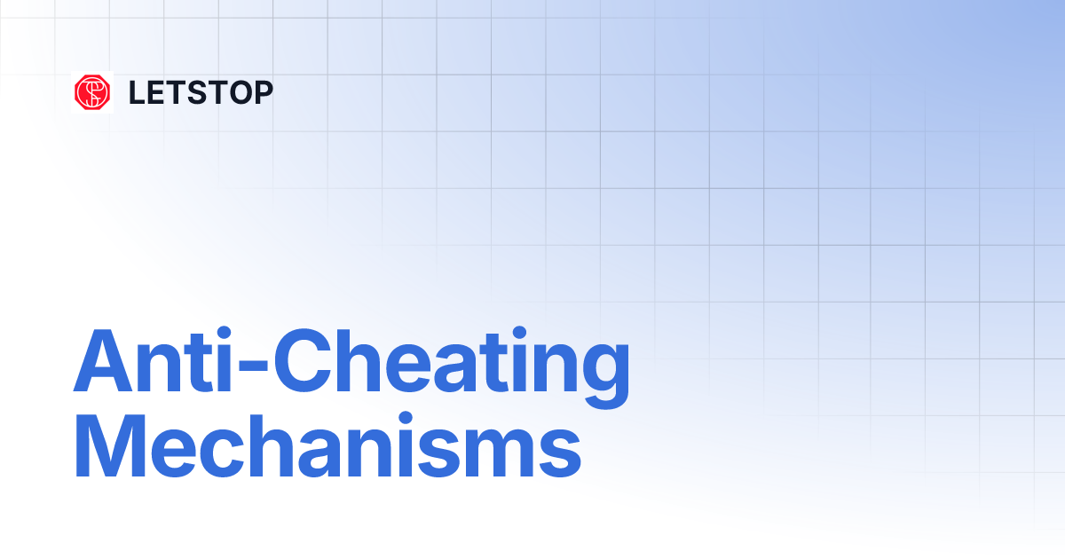 Anti-Cheating Mechanisms | LETSTOP