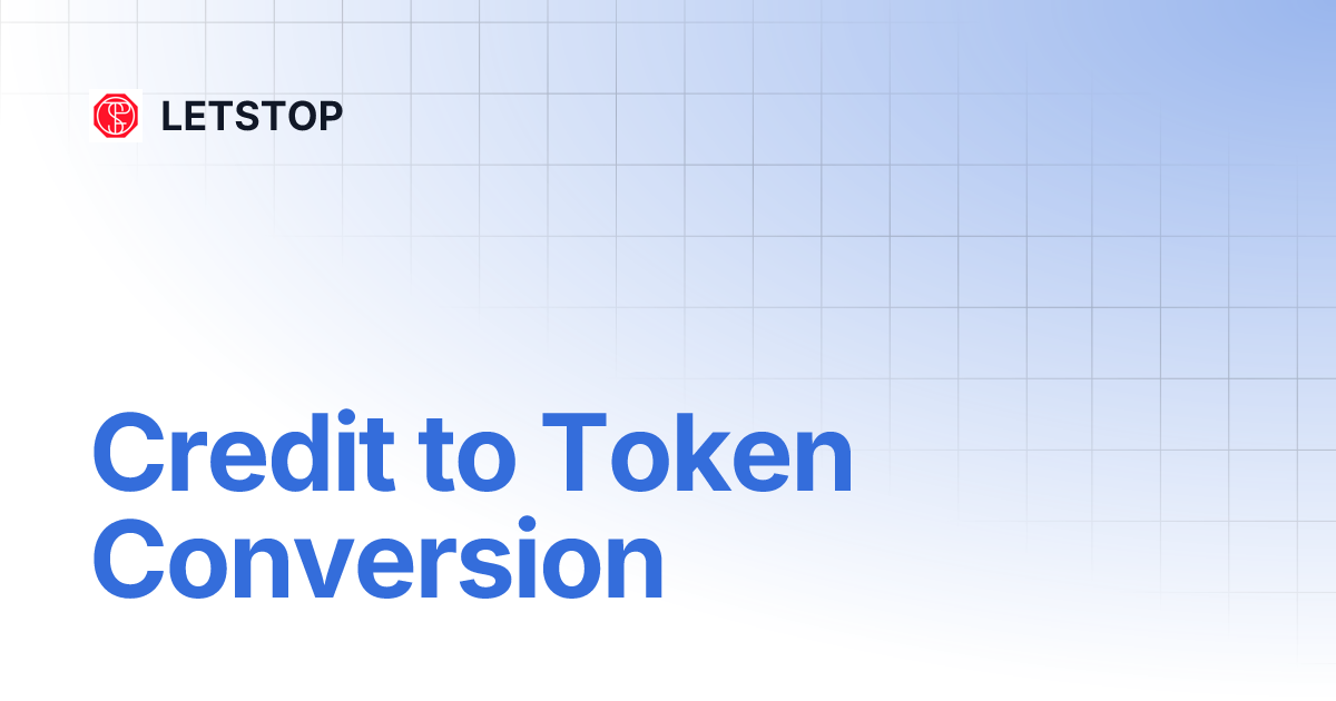 Credit to Token Conversion | LETSTOP
